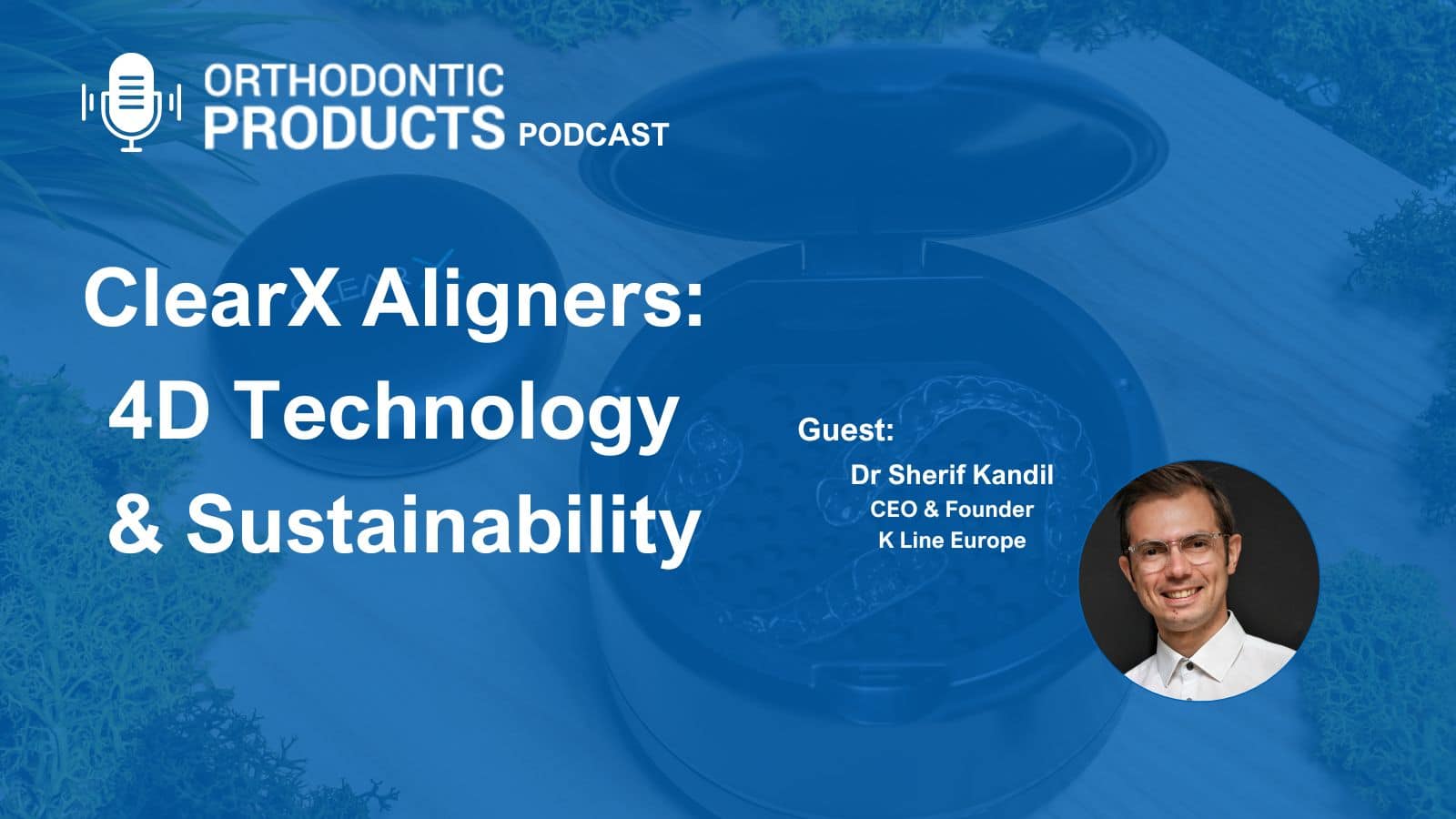 ClearX Aligners: 4D Technology and Sustainability | Orthodontic Products
